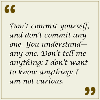 Don't commit yourself, and don't commit any one. You understand...