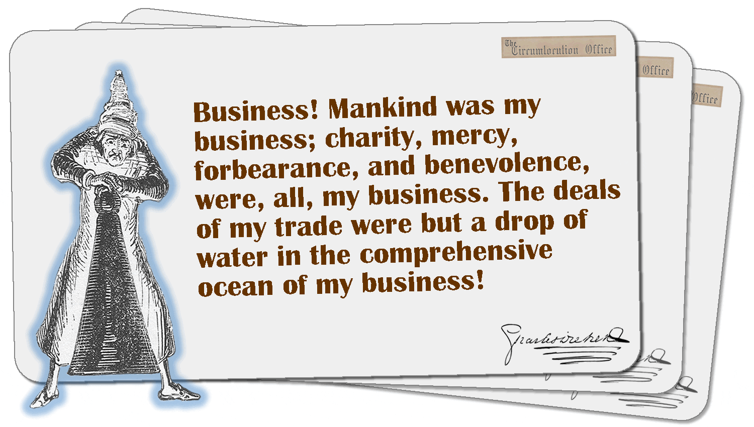 Business! Mankind was my business; charity, mercy, forbearance...