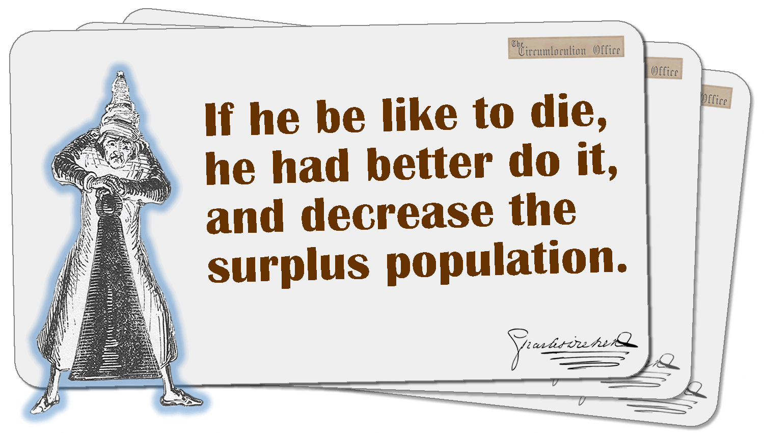 If he be like to die he had better do it, and decrease the surplus ...