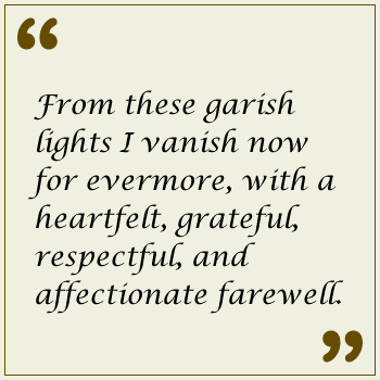 From these garish lights I vanish now for evermore...