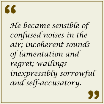 He became sensible of confused noises in the air; incoherent sounds...