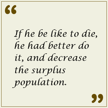 If he be like to die he had better do it, and decrease the surplus ...
