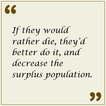 If they would rather die, they'd better do it, and decrease the surplus...